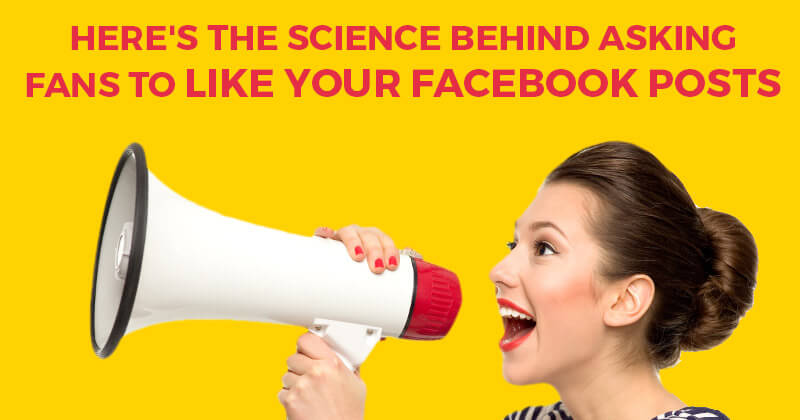 Here's the Science Behind Asking Fans to LIKE Your Facebook Posts