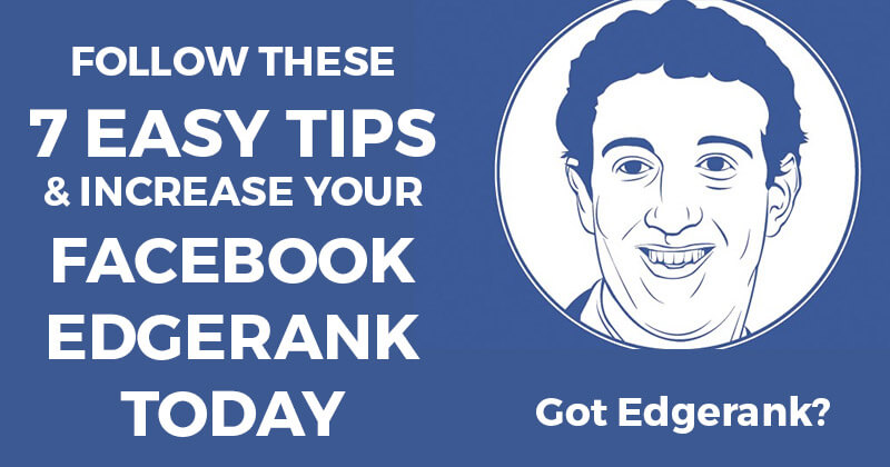 Follow these 7 Easy Tips & Increase your Facebook Edgerank TODAY Follow these 7 Easy Tips & Increase your Facebook Edgerank TODAY