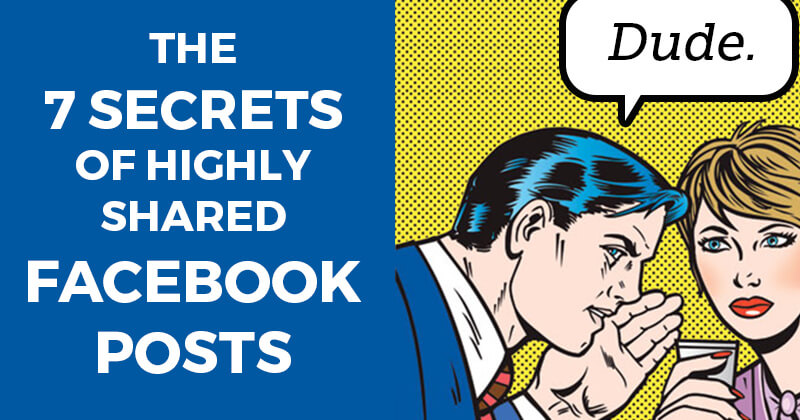 The 7 Secrets of Highly Shared Facebook Posts